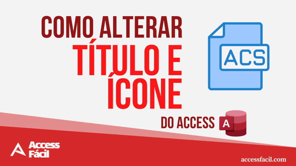 Aprenda como alterar o Ícone e o Título do Access